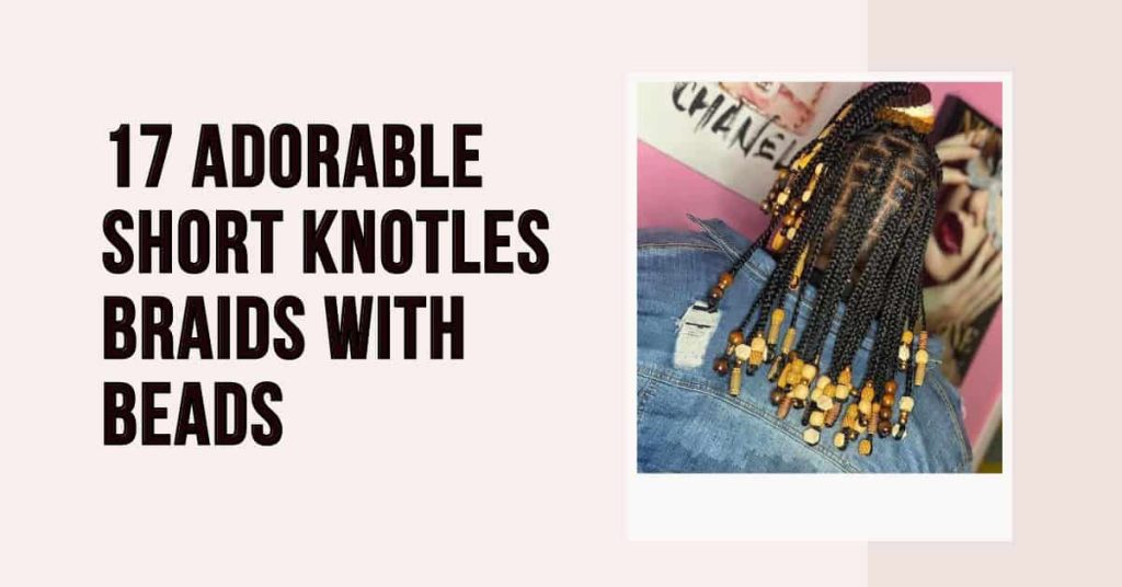 17 Adorable Short Knotless Braids with Beads You'll Love