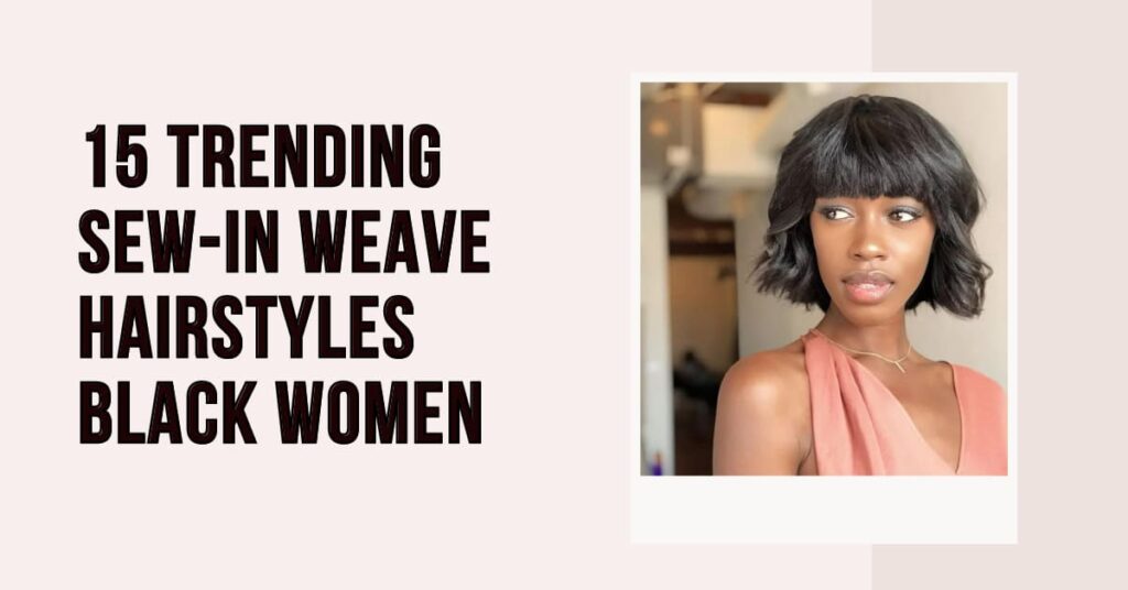 15 Trending Sew-in Weave Hairstyles Black Women
