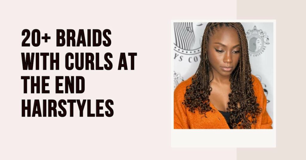 20+ Braids With Curls at the End Hairstyles