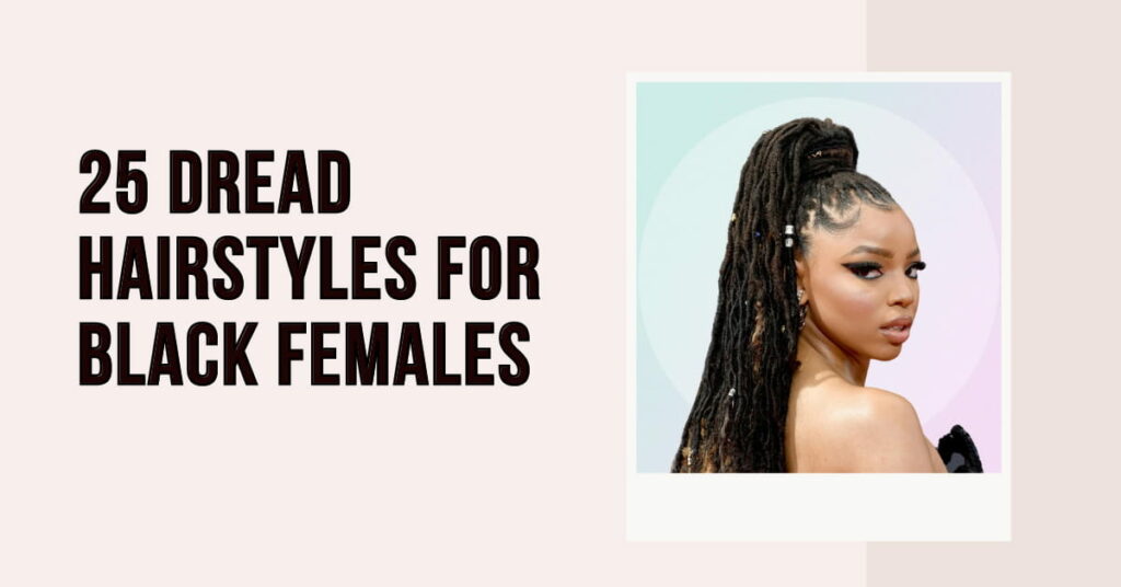 25 Dread Hairstyles for Black Females